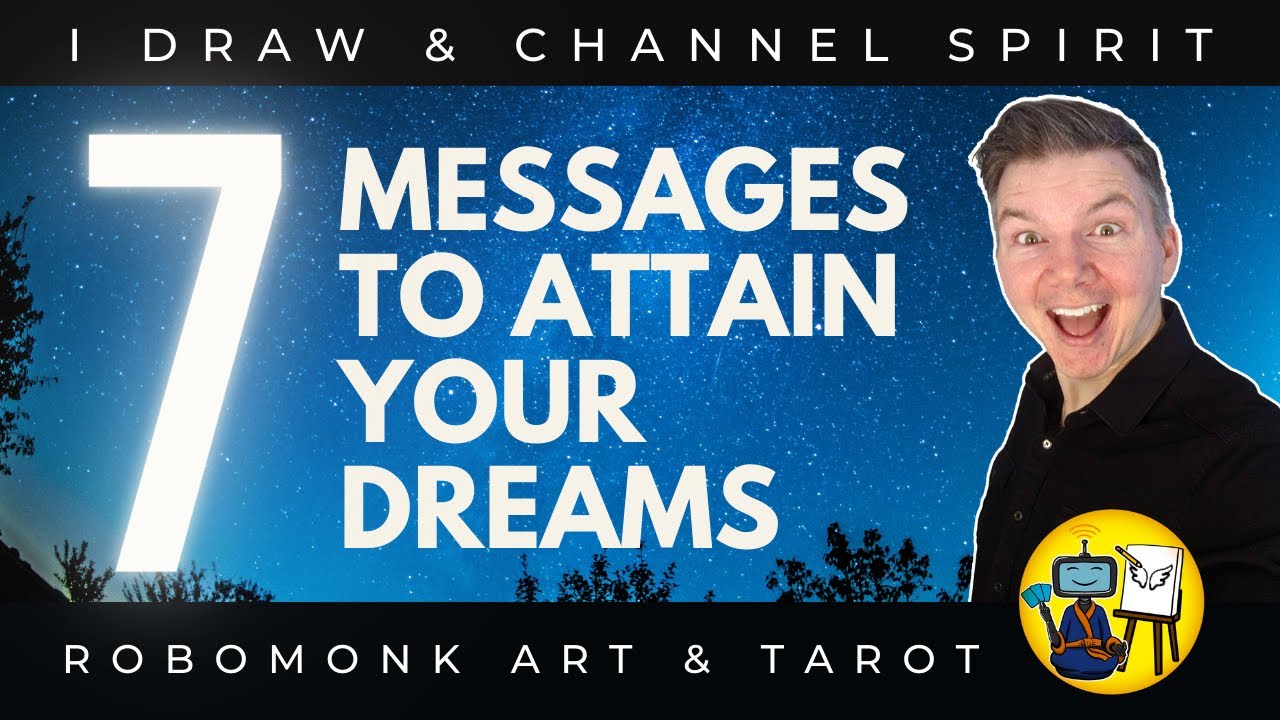 7 MESSAGES TO ATTAIN YOUR DREAMS - I DRAW CHANNELED ANSWERS FROM SPIRIT ...