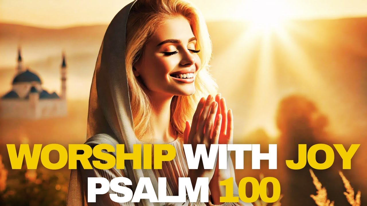 Devotional and Prayer Psalm 100: Gratitude as the Path to Joy - YouTube