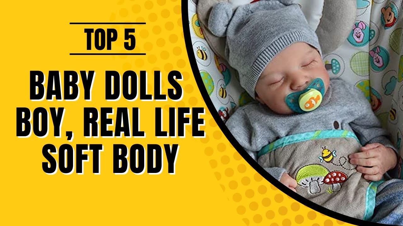 Top 5: Best Baby Dolls Boy, Real Life Soft Body Reborn Baby - YouTube