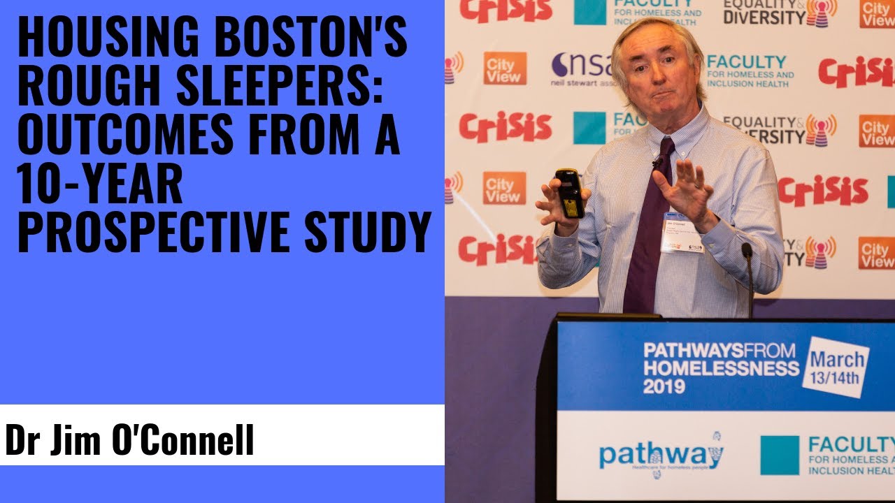 Housing Boston's Rough Sleepers Outcomes from a 10 year prospective study- Dr Jim O'Connell ...