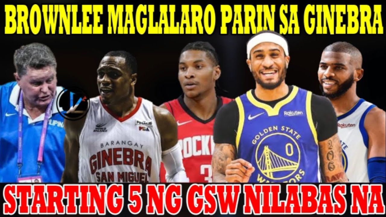 KUMPIRMADO: BROWNLEE MAGLALARO parin sa GINEBRA | STARTING 5 ng GSW ...