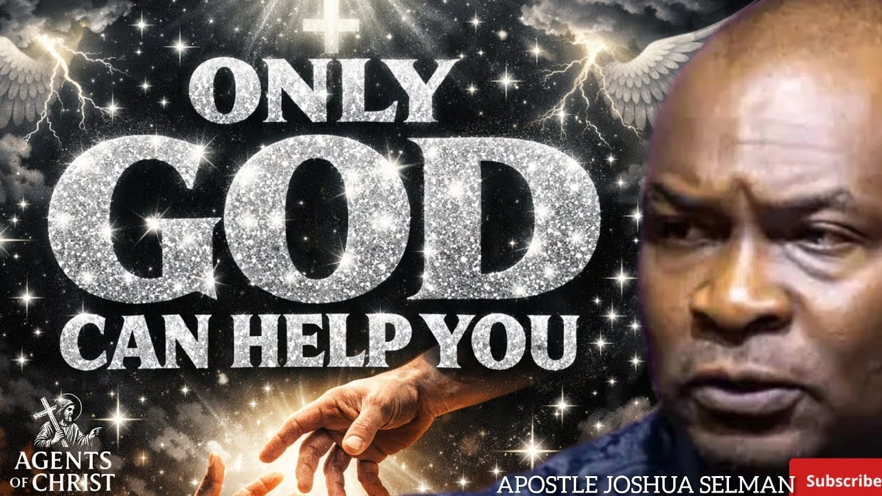 ONLY GOD CAN HELP YOU IN YOUR TIME OF TROUBLES -APOSTLE JOSHUA SELMAN ...