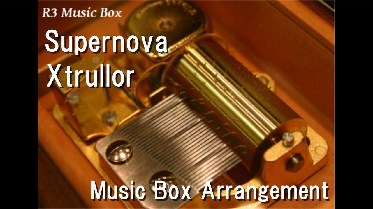 Supernova/Xtrullor [Music Box] - YouTube