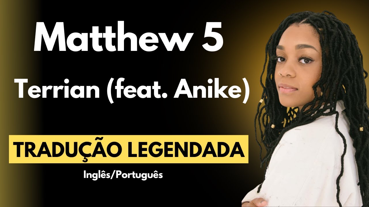 Matthew 5 - Terrian (feat.Anike ) [TRADUÇÃO] - YouTube