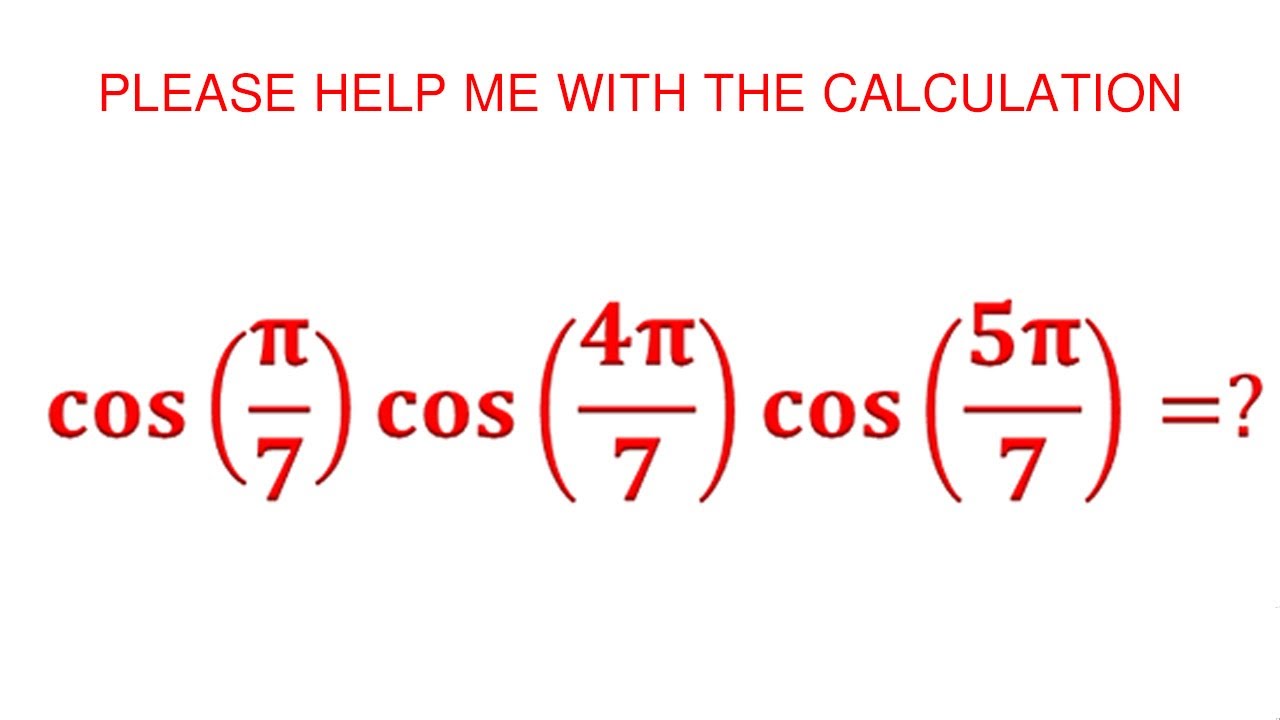 Geometry Calculate Of Cos pi 7 cos 4pi 7 cos 5pi 7 YouTube
