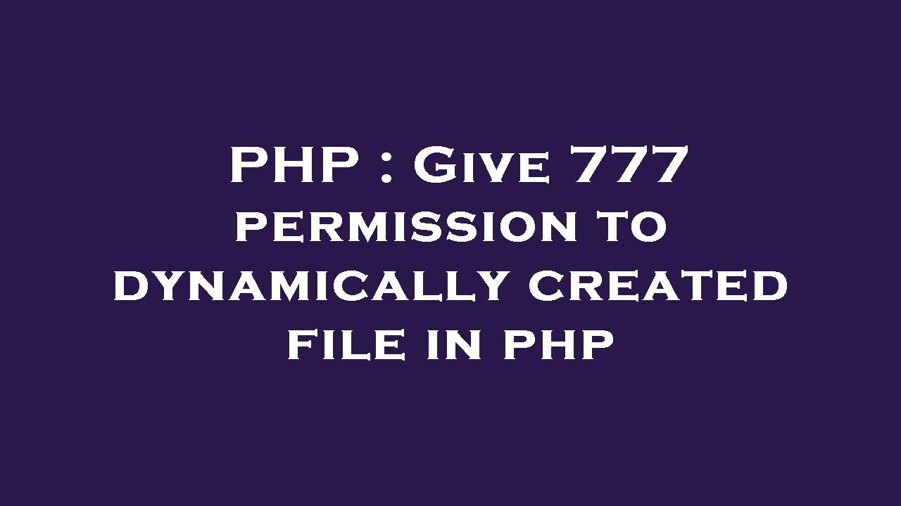 Php Give 777 Permission To Dynamically Created File In Php Youtube 1347