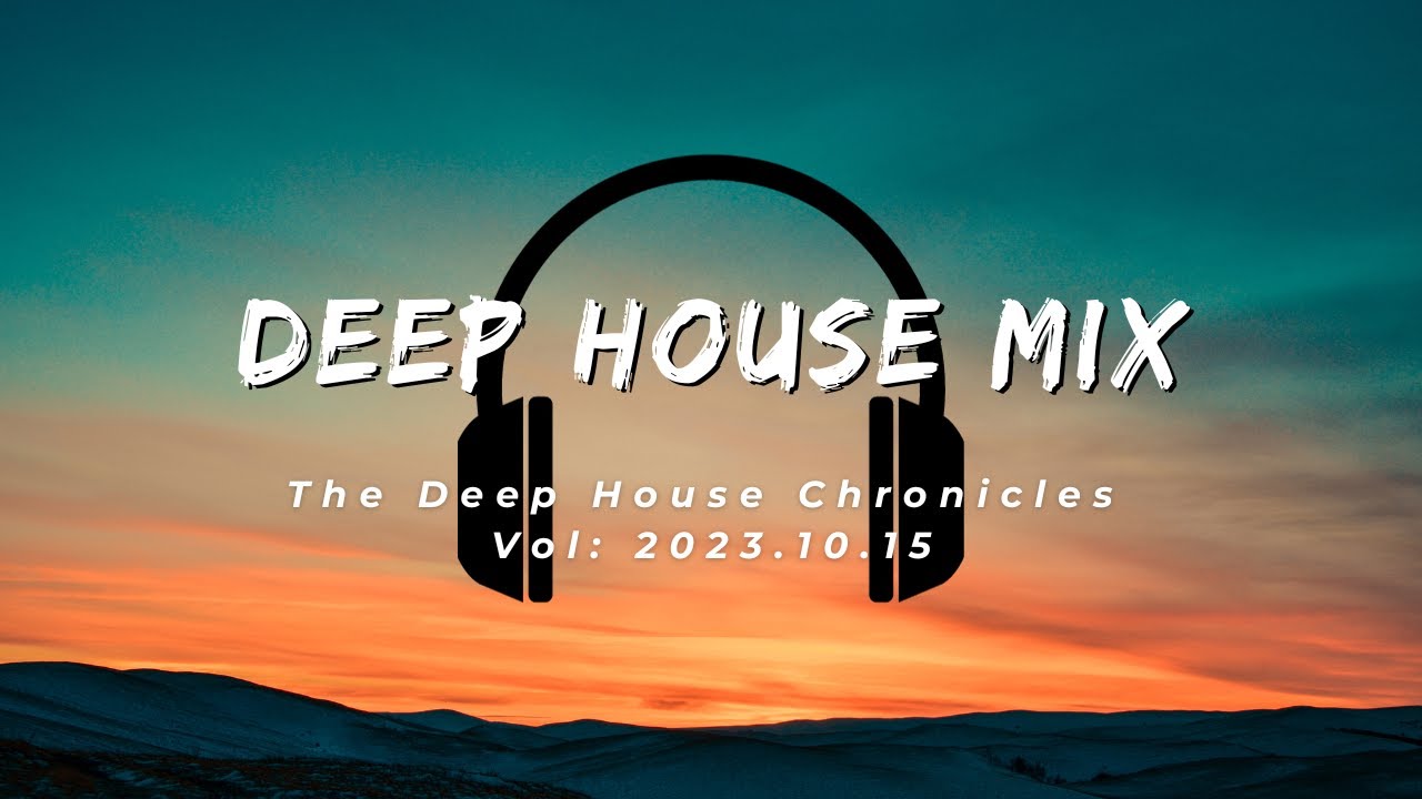 The Deep House Chronicles Vol: 2023#10 ♫ Deep House Mix ♫ - YouTube