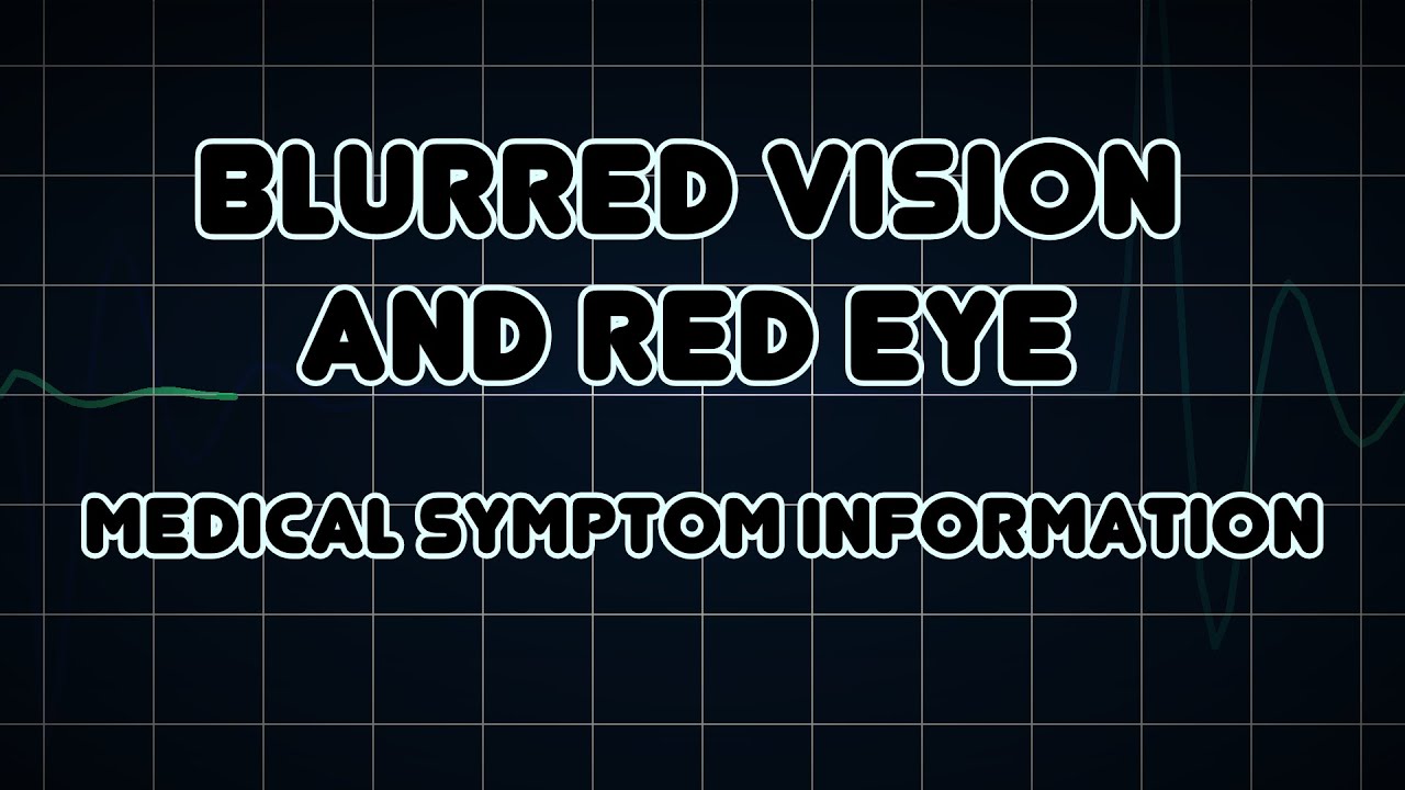 Blurred vision and Red eye (Medical Symptom) - YouTube