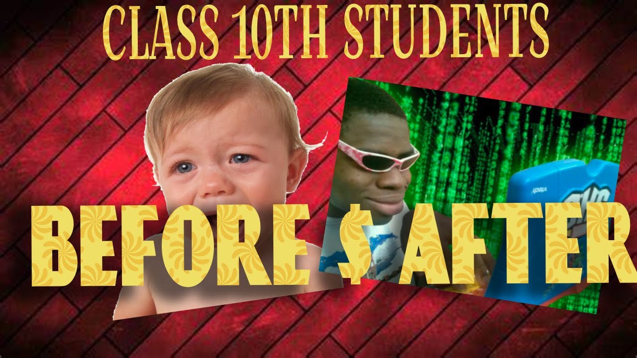 CLASS 10 students BEFORE $ AFTER meme MUST WATCH - YouTube