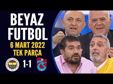 Beyaz Futbol 6 Mart 2022 Tek Parça ( Fenerbahçe 1-1 Trabzonspor )