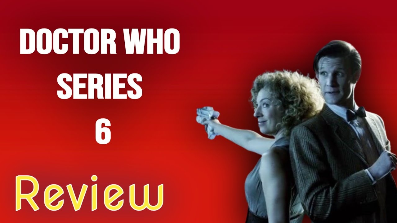 Doctor Who Series 6 Revisited: Unraveling the Truth - Is It as Bad as I ...
