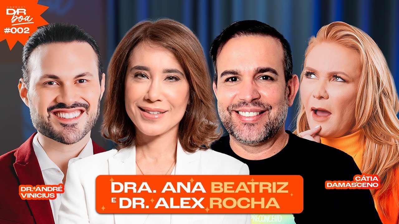 Dra. Ana Beatriz e Dr. Alex Rocha, Cátia Damasceno e Dr. André Vinicius no DR Boa Podcast #002 ...