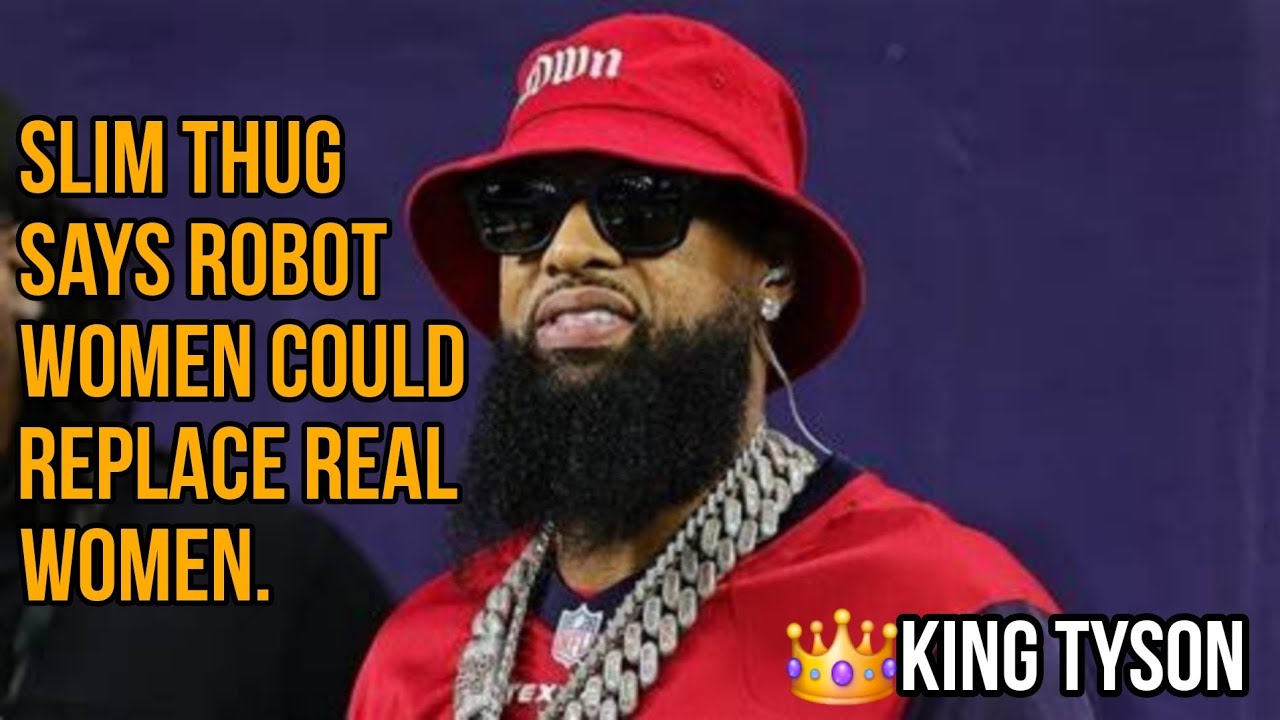 👑Slim Thug Says Elon Musk's Robot Women Would Satisfy Men More Than ...