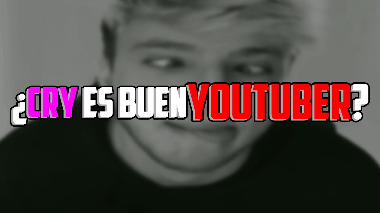 ¿Cry es un buen YouTuber? / Crítica - YouTube
