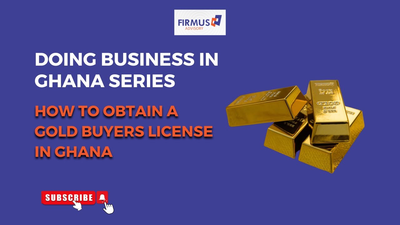 DOING BUSINESS IN GHANA SERIES, SEASON 2 EP. 1 | HOW TO OBTAIN A GOLD ...