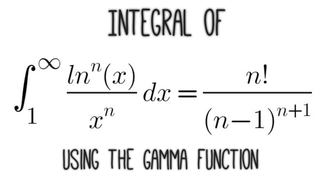 Integral of ln^n(x)/x^n from 1 to infinity using u-sub and the Gamma ...