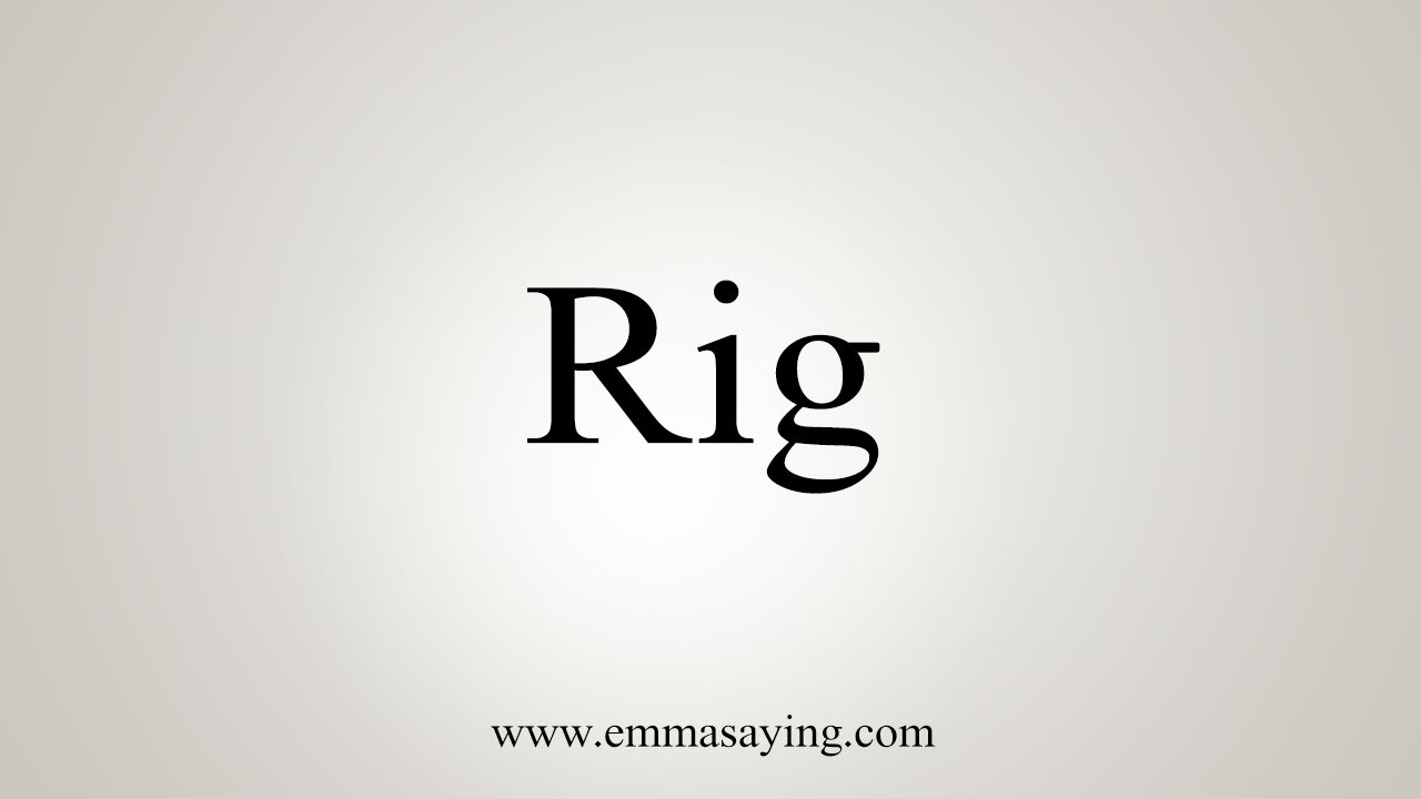 How To Say Rig - YouTube