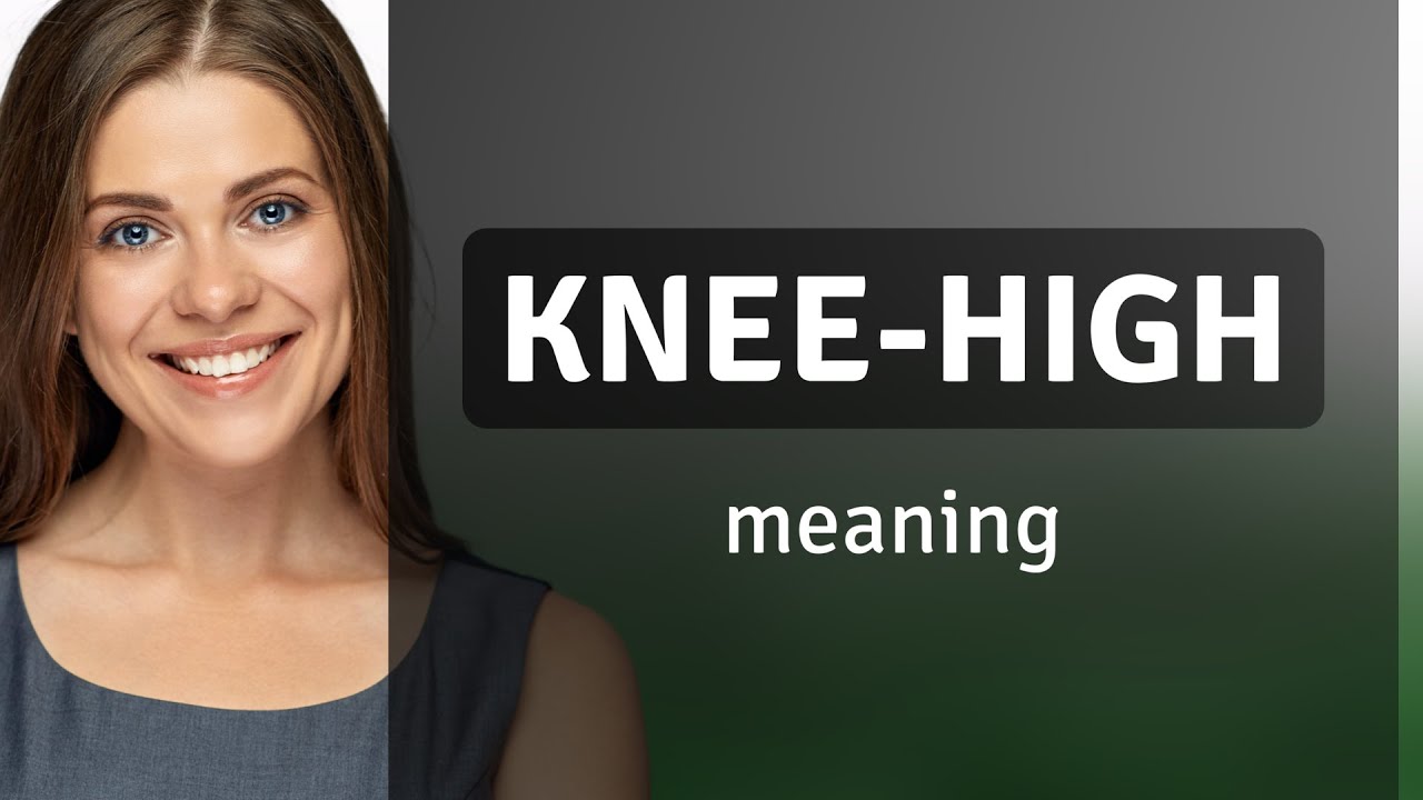 Knee-high — what is KNEE-HIGH definition - YouTube