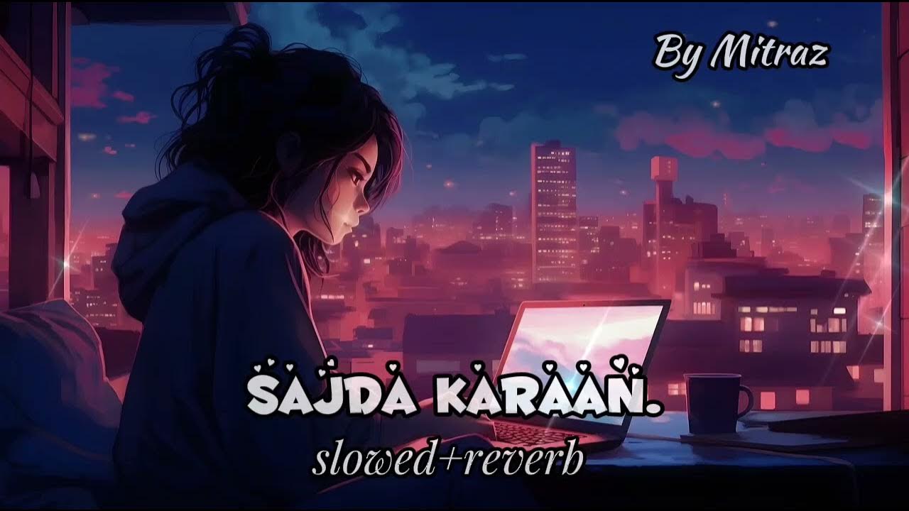 Mitraz ,, Sajda Karaan (slowed+reverb).. 🕊️. #music #lofimusic #lofi - YouTube
