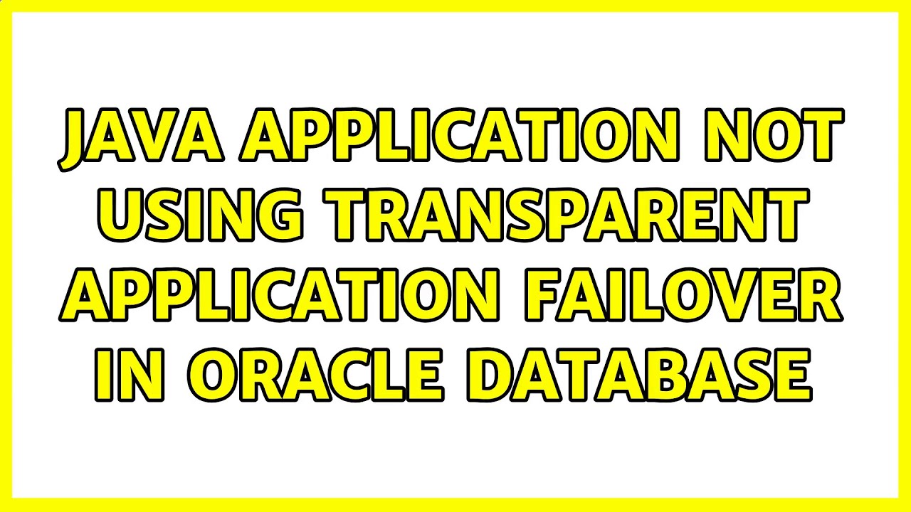 Java application not using Transparent Application failover in Oracle ...