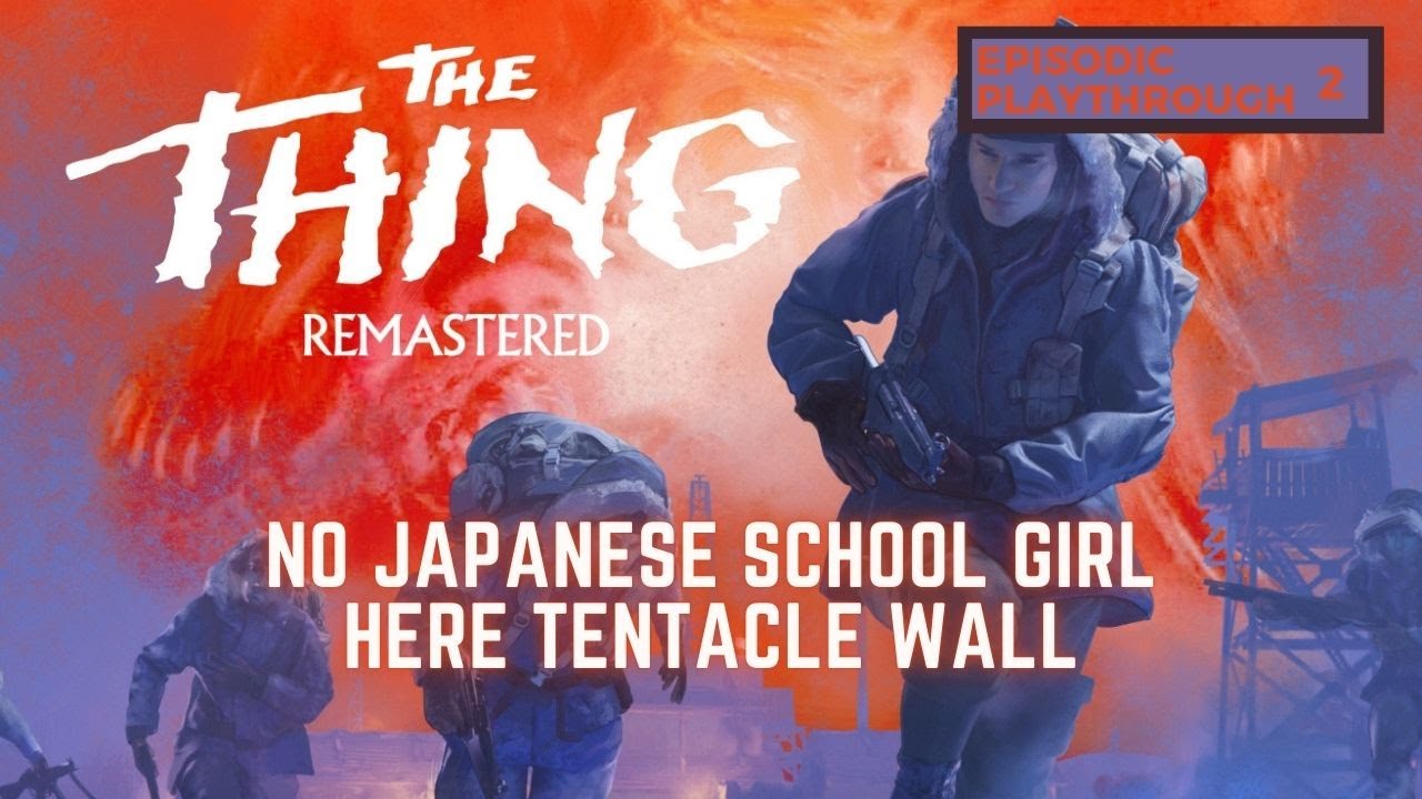 The Thing Remastered | Episodic Playthrough | No Japanese School Girl Here Tentacle Wall - YouTube