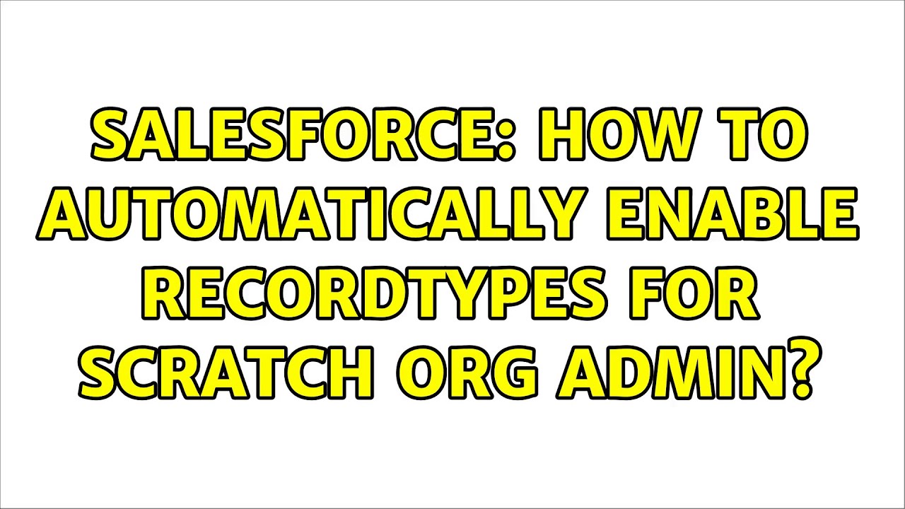 Salesforce: How to automatically enable Recordtypes for Scratch org ...