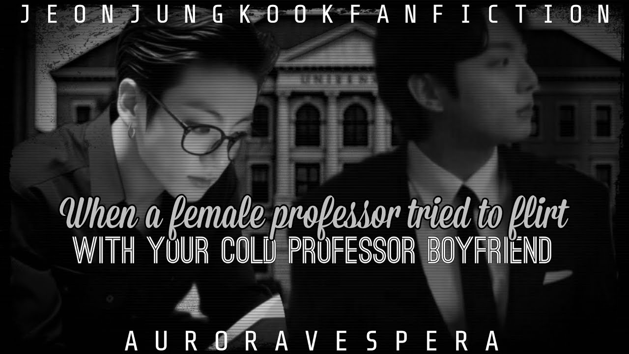 (4) When you saw a female professor flirting with your cold professor ...