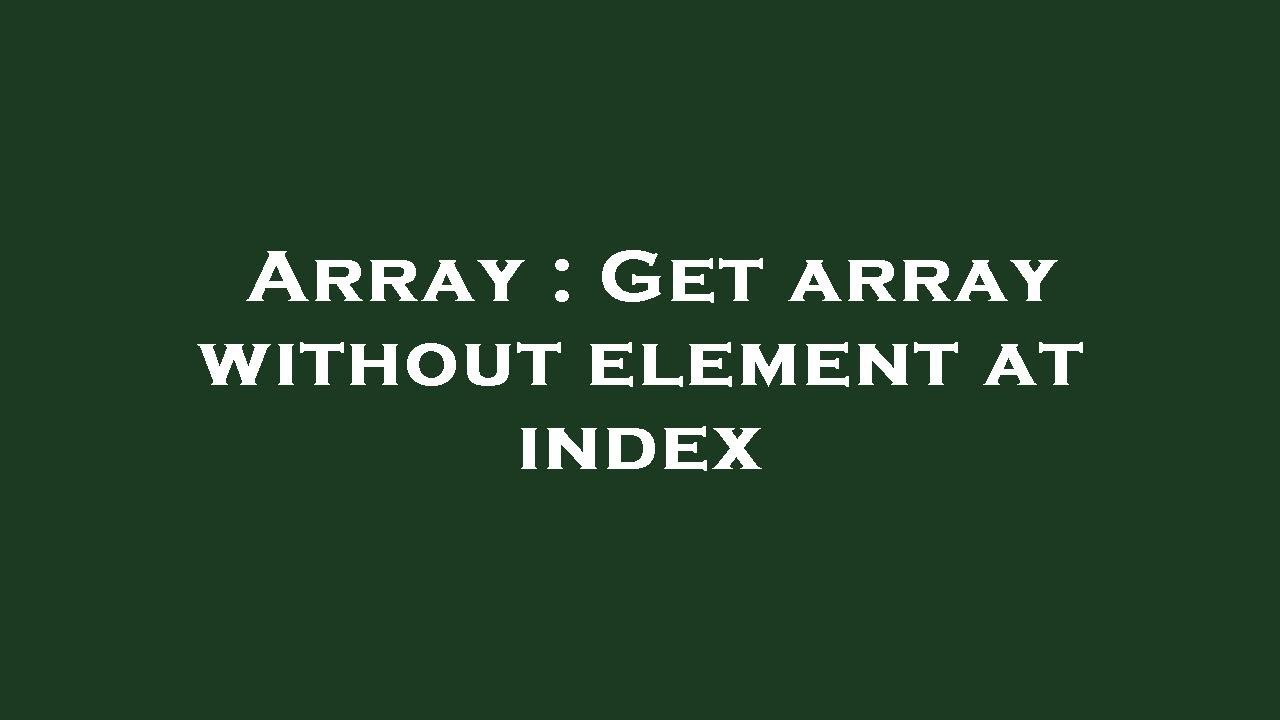 Array Get Array Without Element At Index Youtube