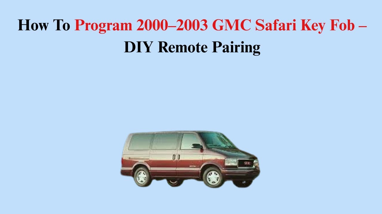 How To Program 2000–2003 GMC Safari Key Fob – DIY Remote Pairing - YouTube