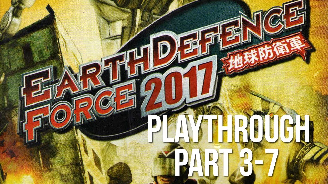 Earth Defence Force 2017 - Part 3-7 (Playthrough) - YouTube