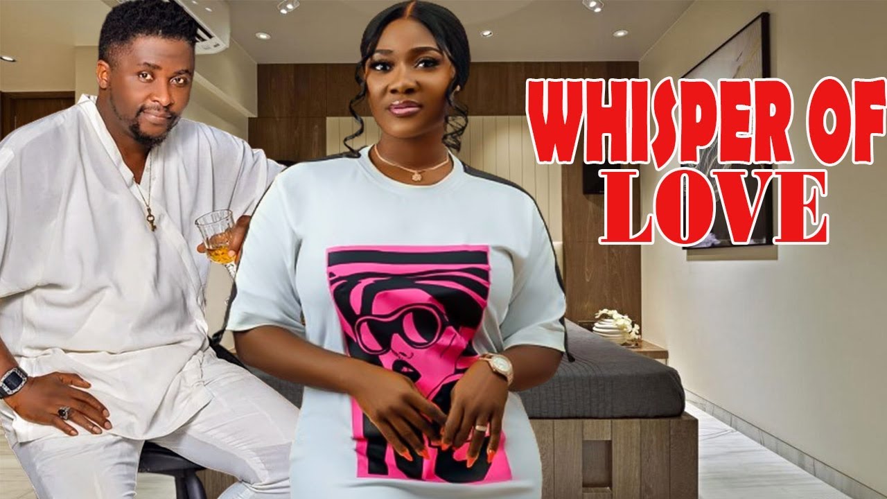 WHISPER OF LOVE//NEWLY RELEASED NOLLYWOOD MOVIE//MERCY JOHNSON AND KEN ...