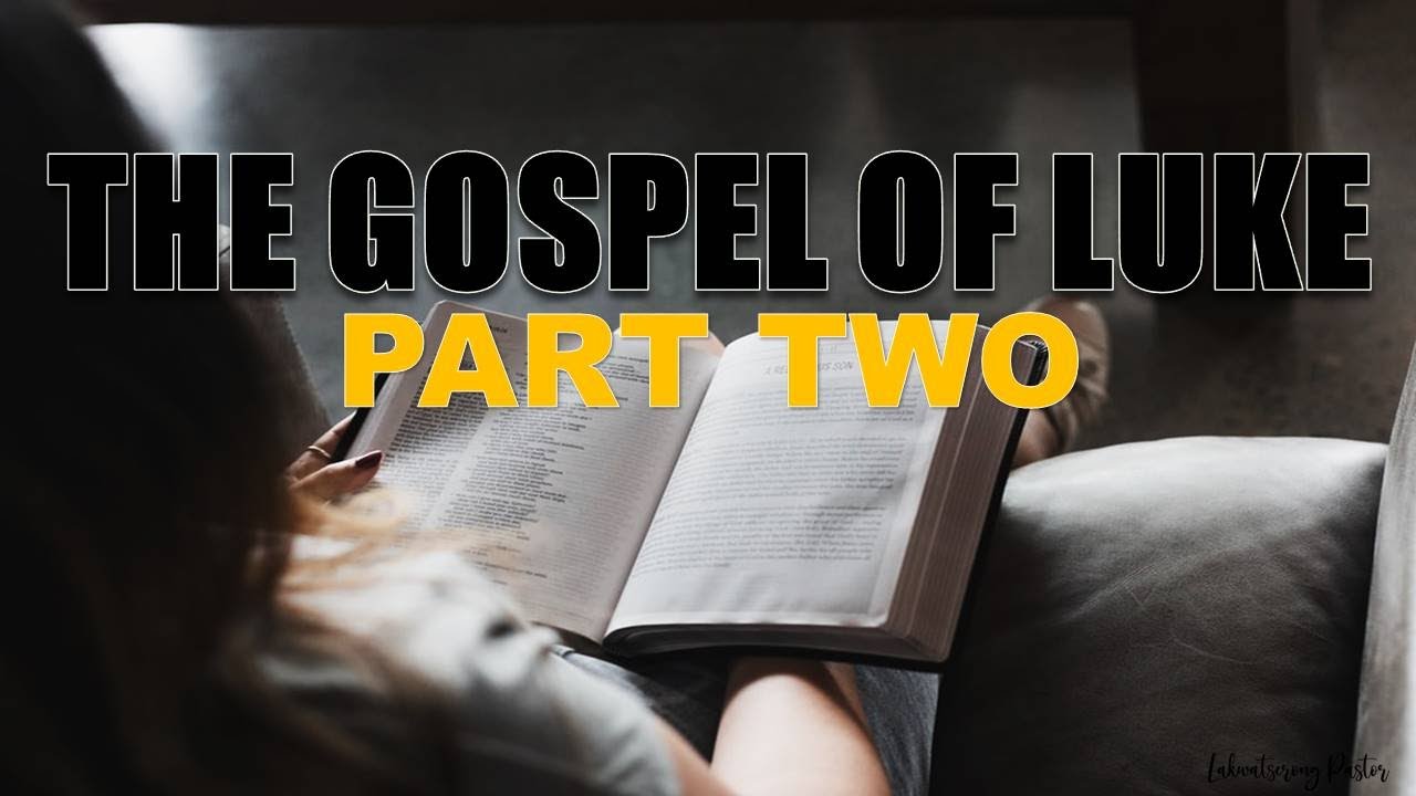 21. New Testament Survey Lesson 8 - Gospel of Luke Part 2 - YouTube