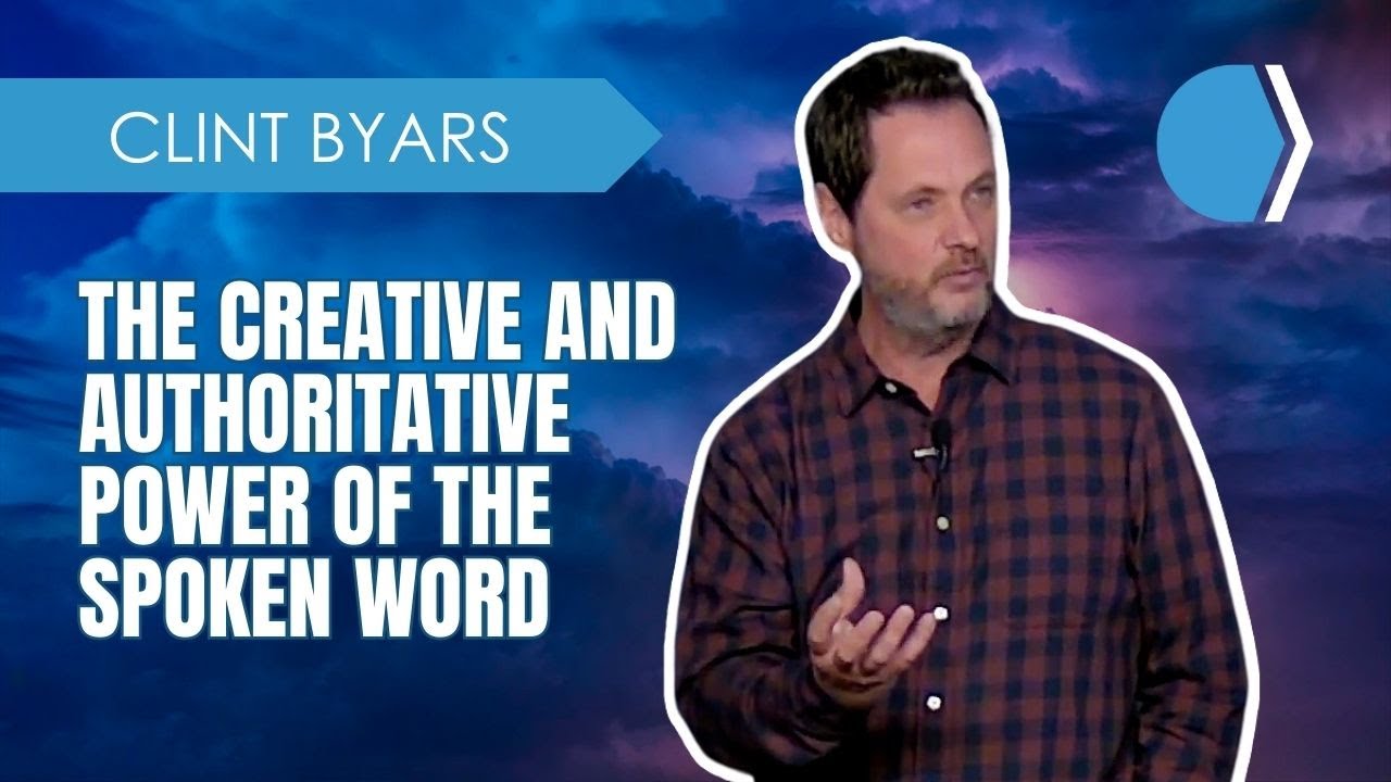 The Creative and Authoritative Power of the Spoken Word - Clint Byars ...