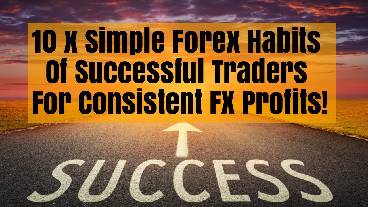 Forex Habits of Successful Traders 10 Top Habits for Better Trading ...