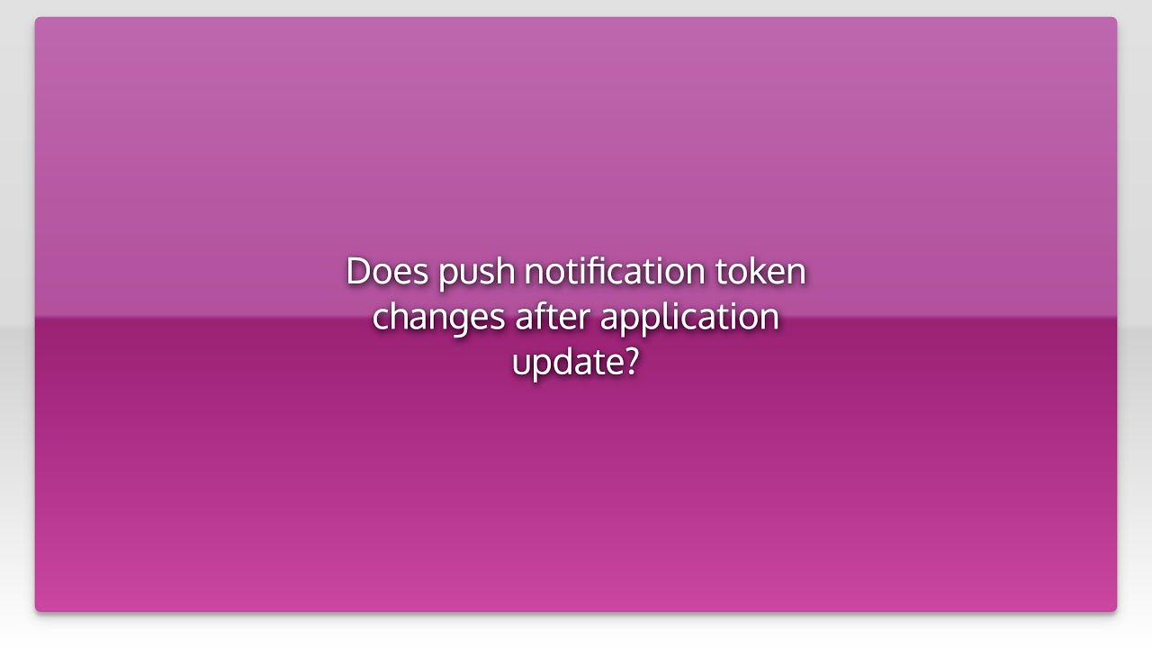 Does push notification token changes after application update? - YouTube