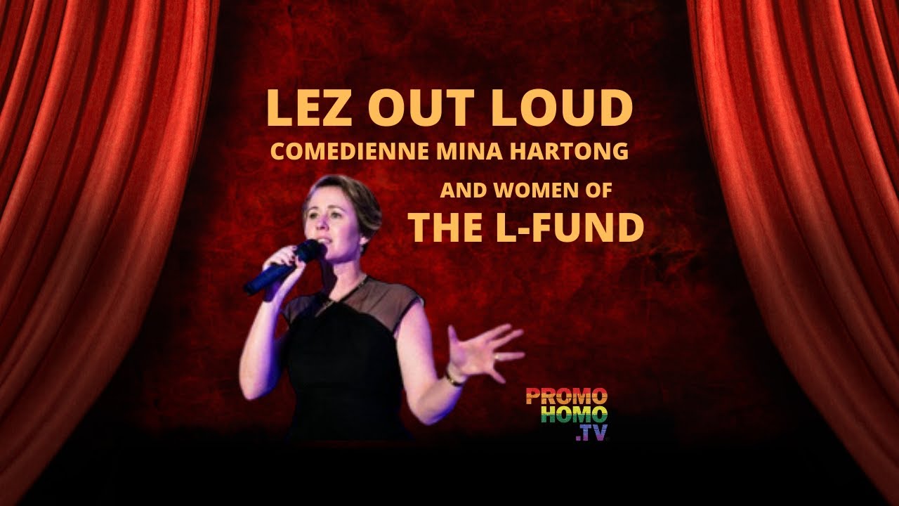 LEZ OUT LOUD: Comedienne Mina Hartong and Women of The L-Fund - YouTube