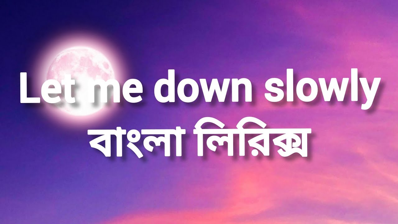 Let Me Down Slowly-Alec Shane Benjamin(বাংলা লিরিক্স) - YouTube