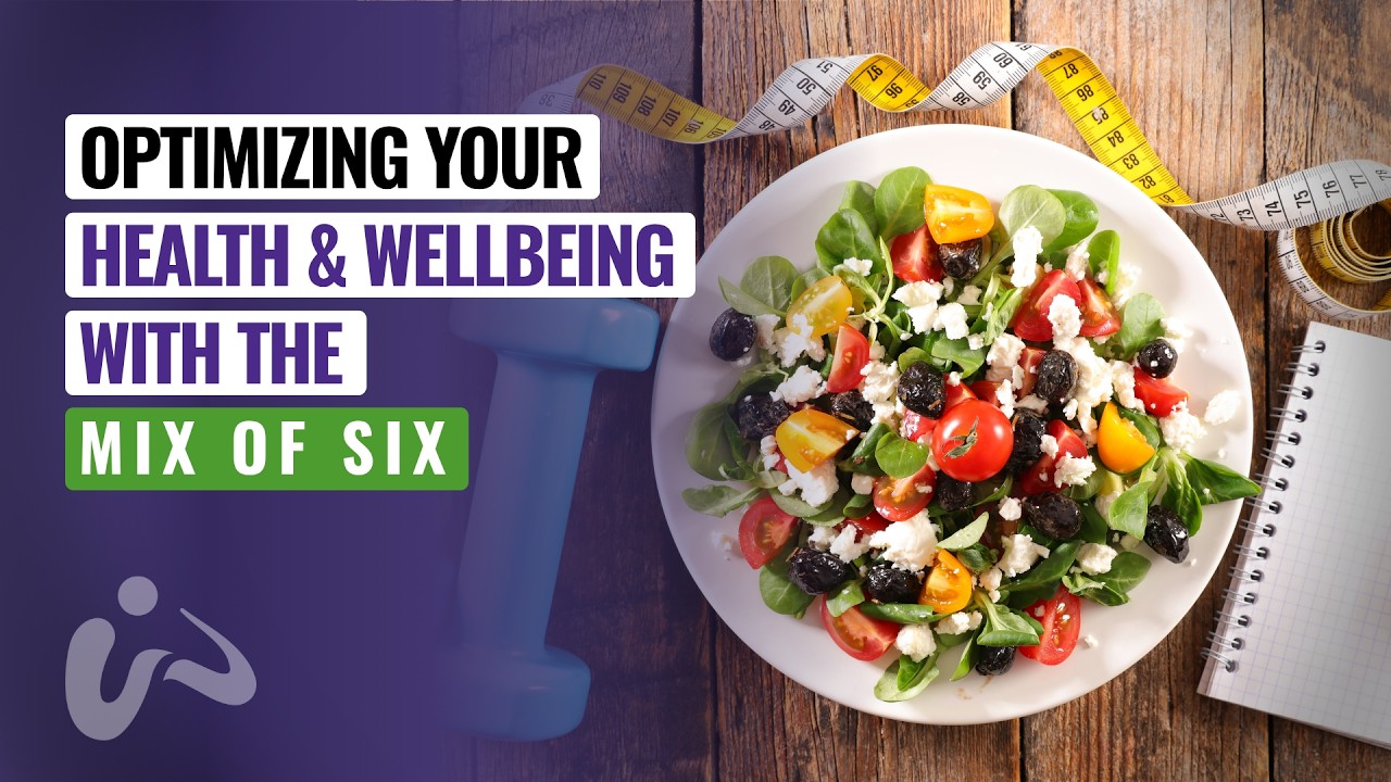 Optimizing your Health & Wellbeing with the Mix of Six - YouTube
