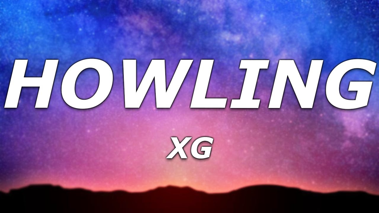 XG - HOWLING (Lyrics) - "Cause that's how we howling, growling, wildin ...