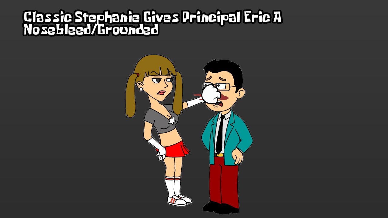 Classic Stephanie Gives Principal Eric A Nosebleed/Grounded - YouTube