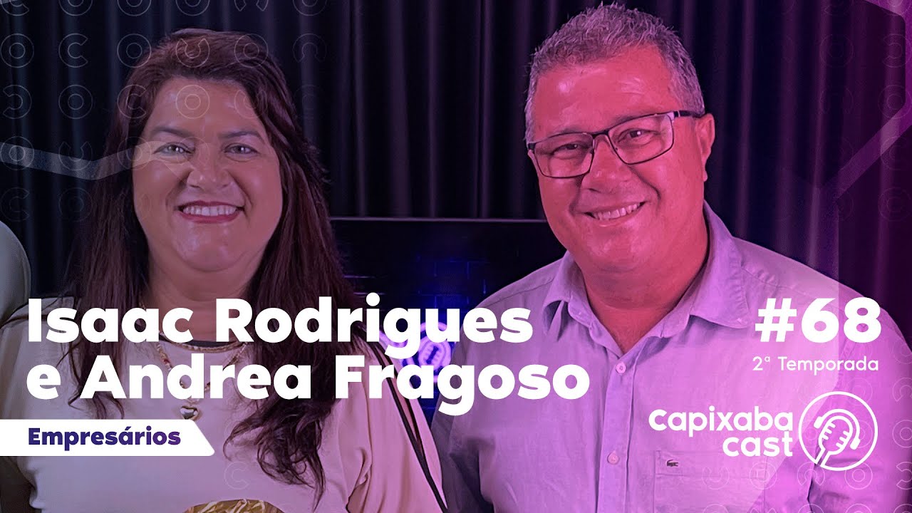 CAPIXABA CAST - ISAAC RODRIGUES E ANDREA FRAGOSO #68 - YouTube