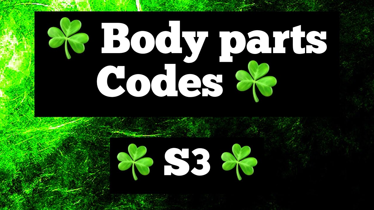 More Body parts codes ☘️ S3 ☘️ - YouTube