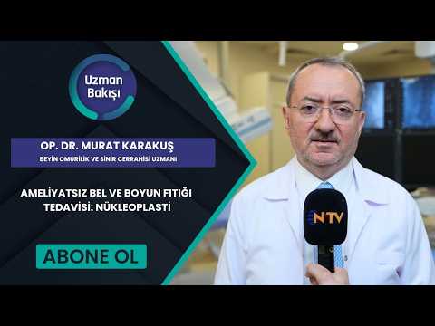 AMELİYATSIZ BEL VE BOYUN FITIĞI TEDAVİSİ: NÜKLEOPLASTİ | OP. DR. MURAT KARAKUŞ | NTV | UZMAN BAKIŞI