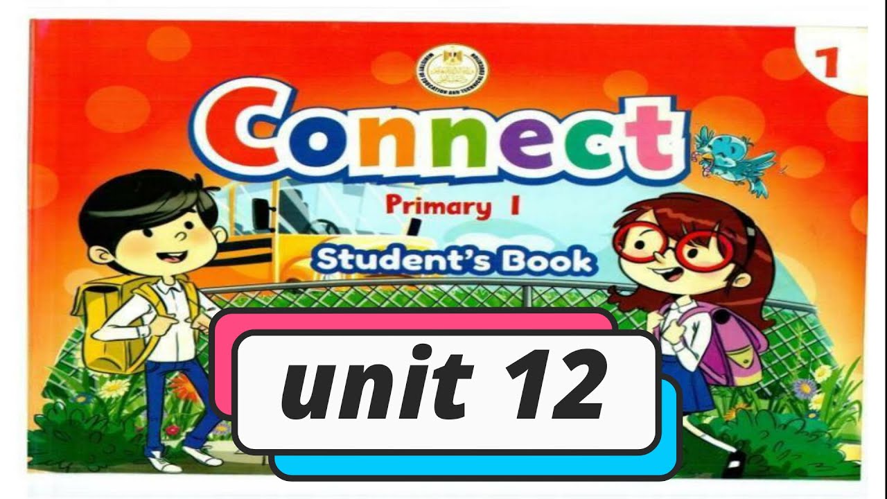 شرح كونكت أولى ابتدائى connect primary 1 unit 12 - YouTube