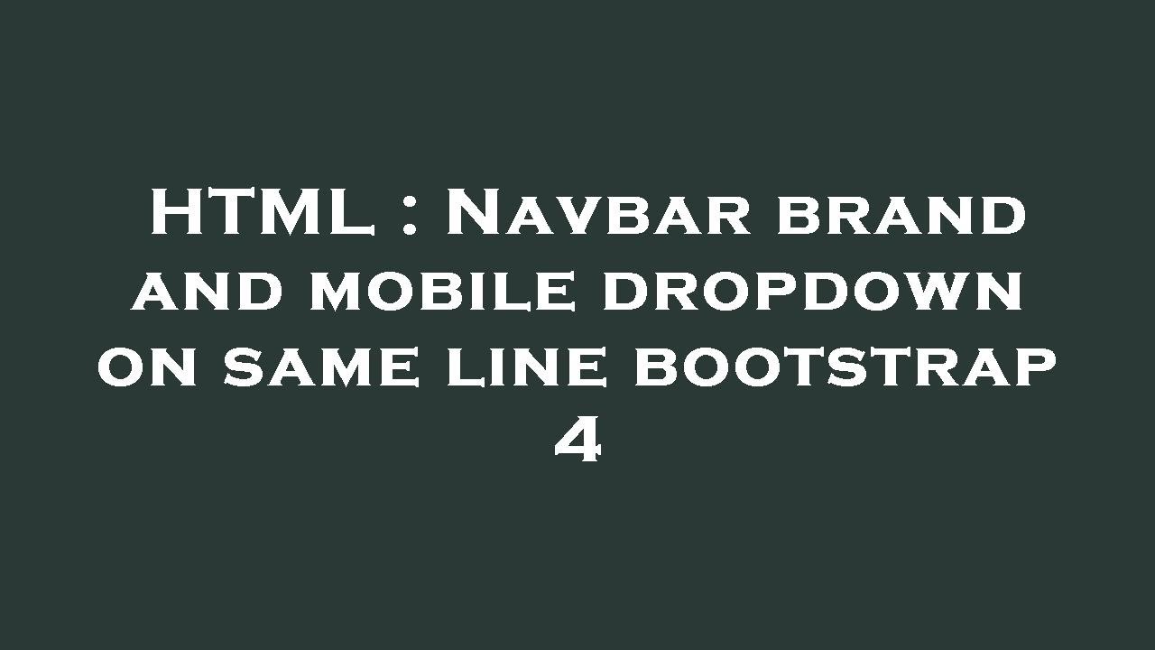 HTML Navbar Brand And Mobile Dropdown On Same Line Bootstrap 4 YouTube HTML Navbar Brand And Mobile Dropdown On Same Line Bootstrap 4 YouTube