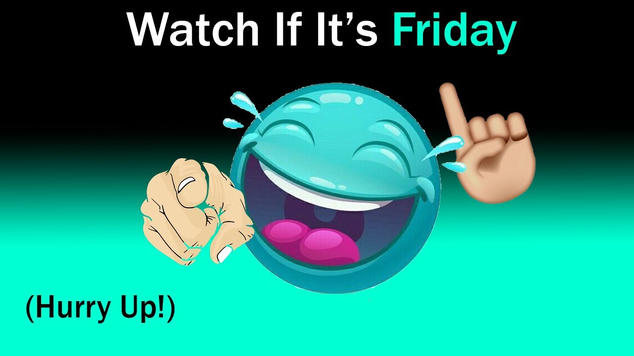 Watch This Video If It's Friday... (Hurry Up!) - YouTube
