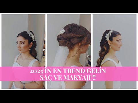 2025 GELİN SAÇ VE MAKYAJ ÖNERİLERİ !!