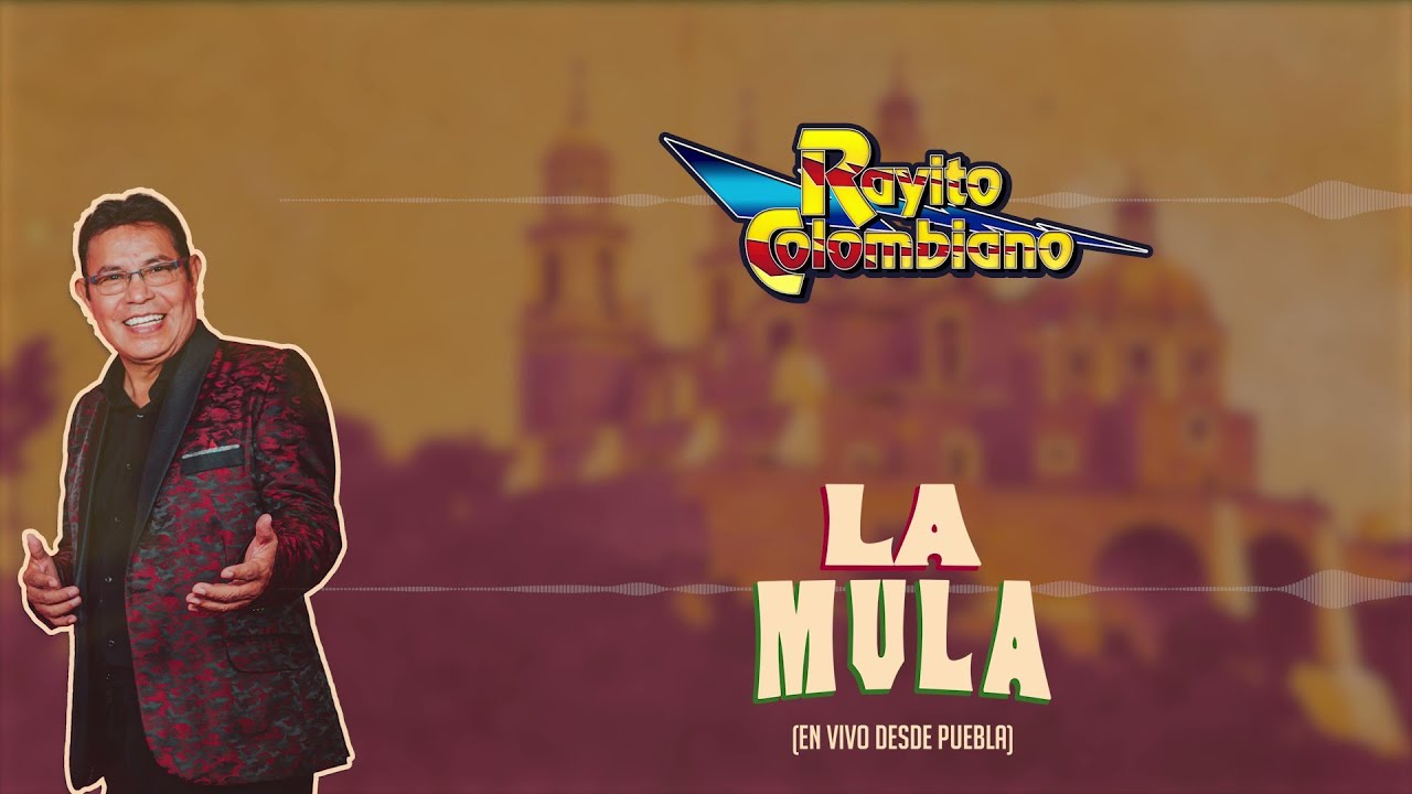 Rayito Colombiano - La Mula (En Vivo Desde Puebla) (Video Lyric) - YouTube