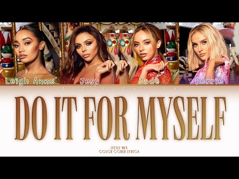 Little Mix - Do It For Myself (Color Coded Lyrics)  [Complete Version]
