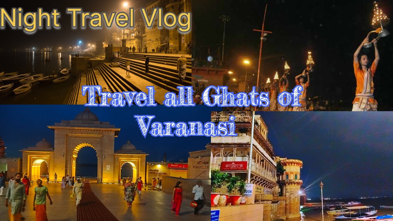 Travel All Ghats Of Varanasi || Varanasi Tour || Varanasi Night Travel ...